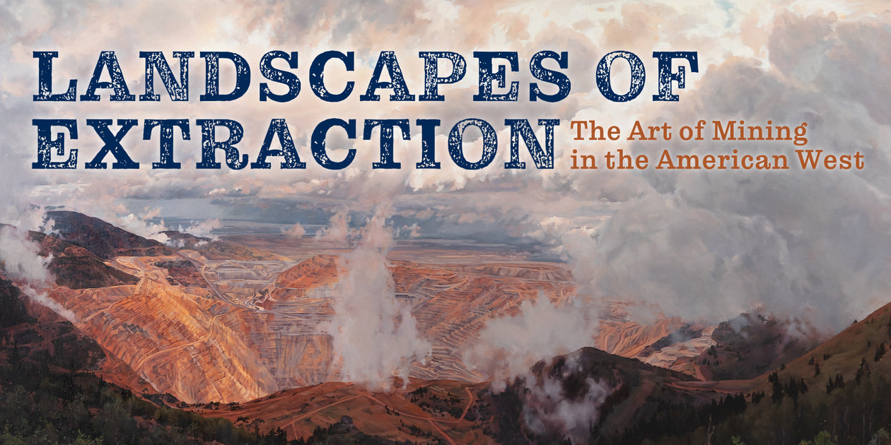 Landscapes of Extraction– Phoenix Art Museum